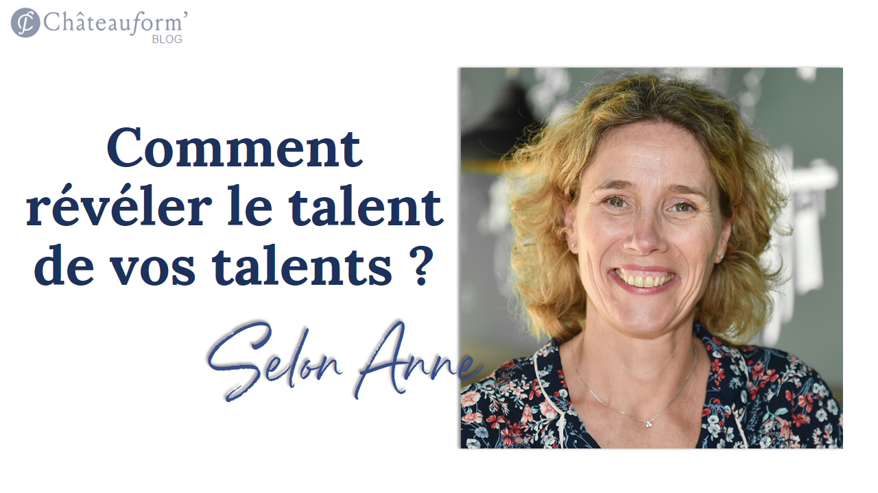 Comment révéler le talent de vos talents ? D'après Anne Griffon