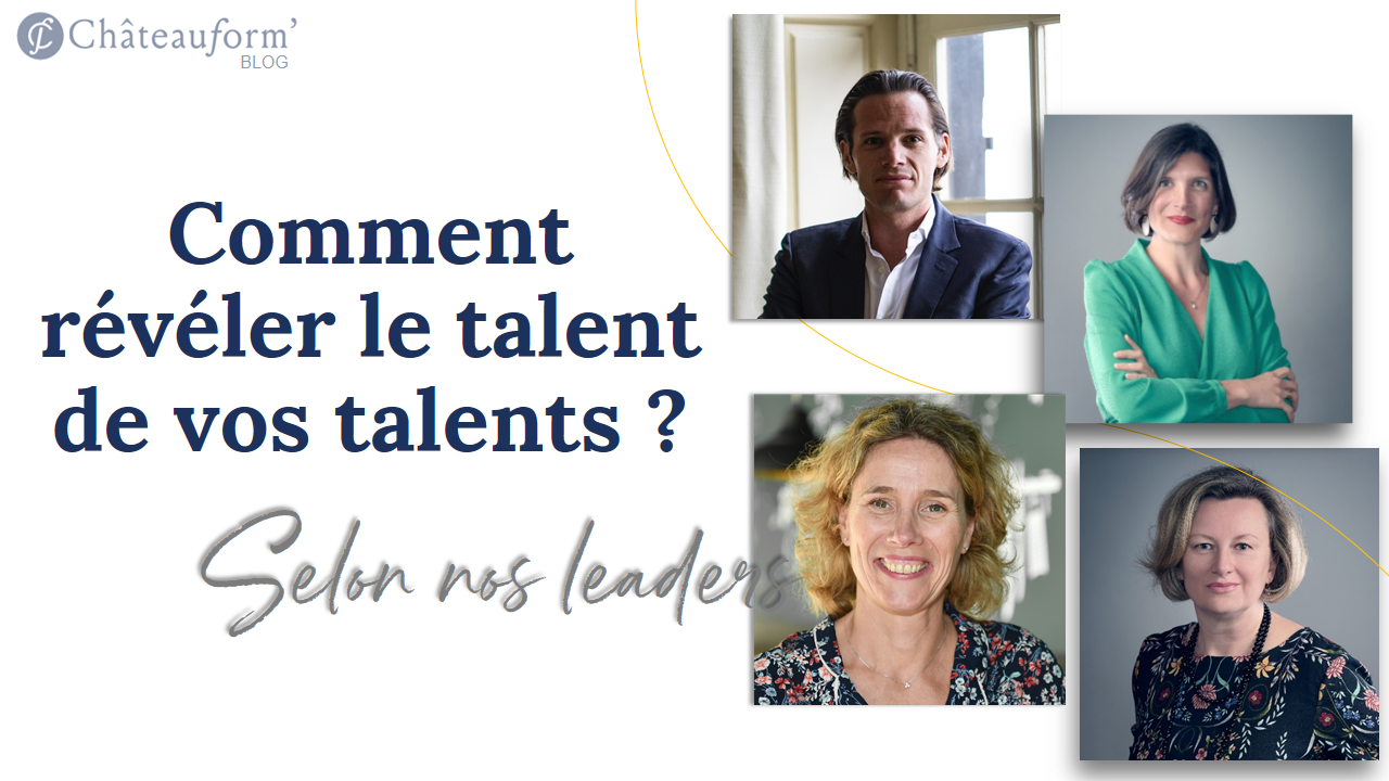Comment révéler le talent de ses talents ? | Châteauform'
